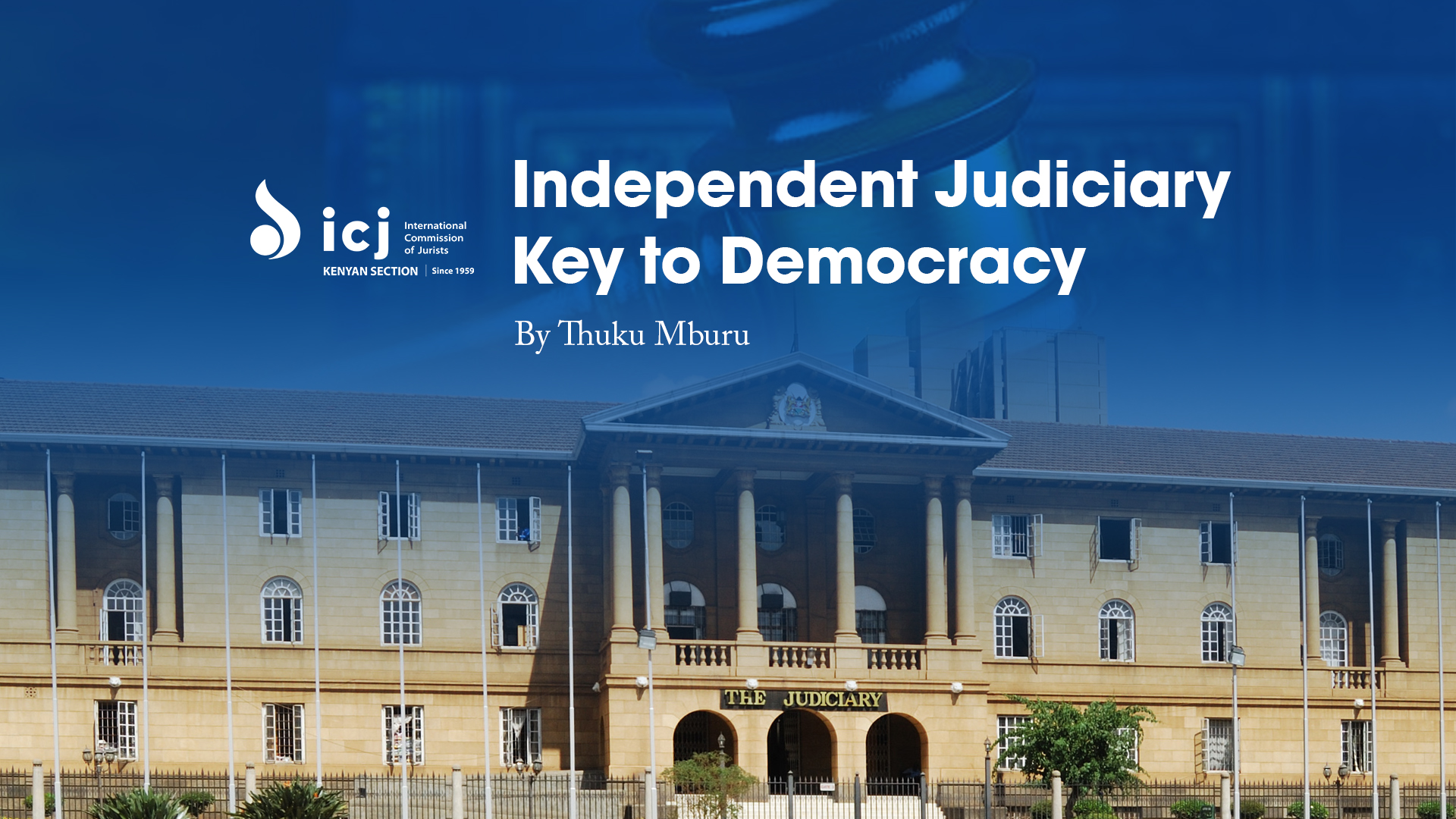 Independent Judiciary Key to Democracy - ICJ Kenya